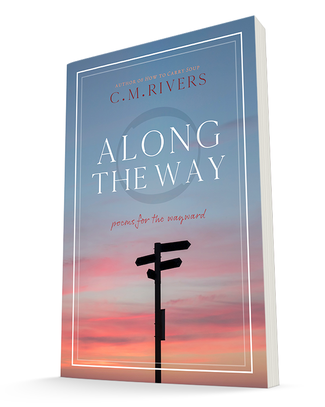 Along The Way: Poems for the Wayward – C.M. Rivers